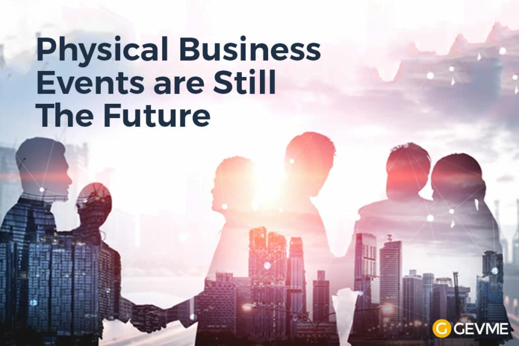 Physical Business Events are Still The Future - Gevme