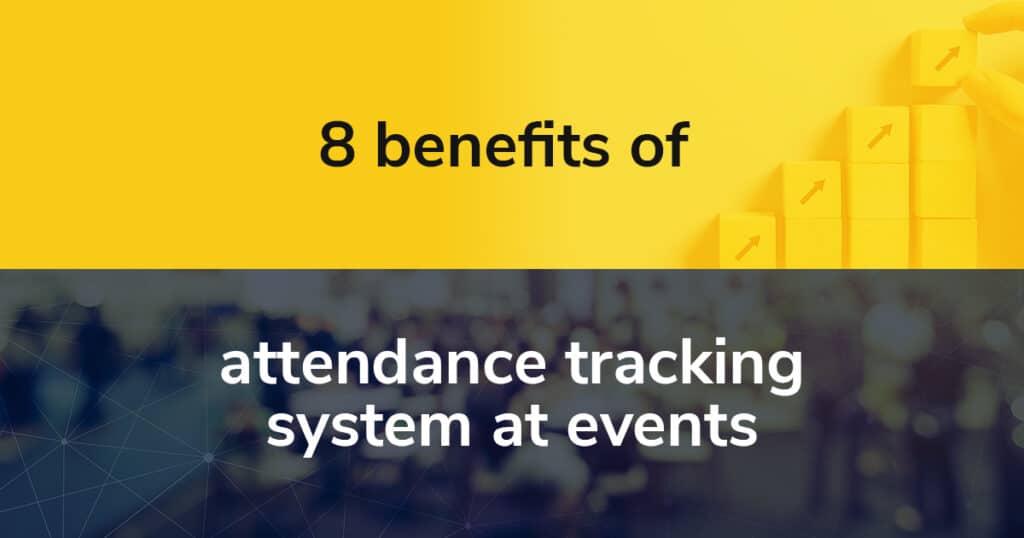 Reasons and Benefits to Use an Event Attendance Tracking System