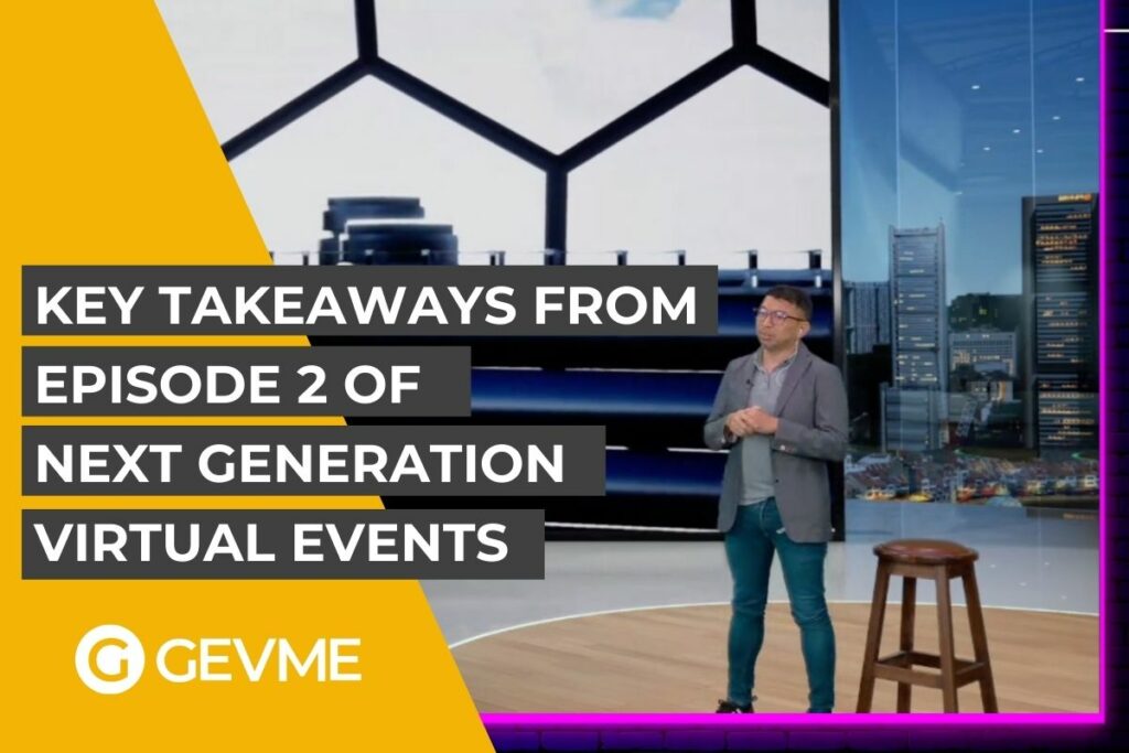 Key Takeaways From Episode 2 - Next Generation Virtual Events - Gevme