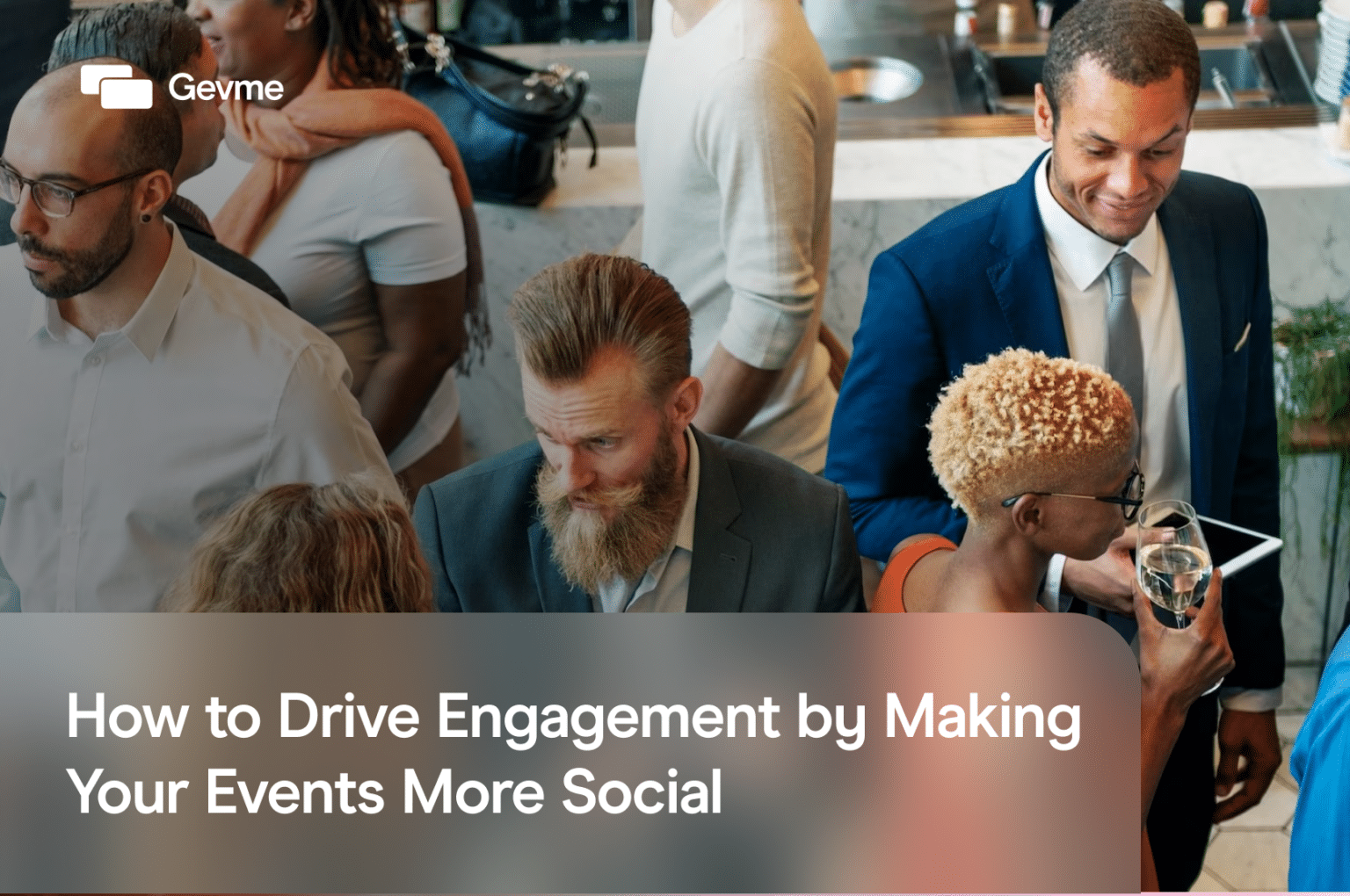 How to Drive Engagement by Making Your Events More Social - Gevme