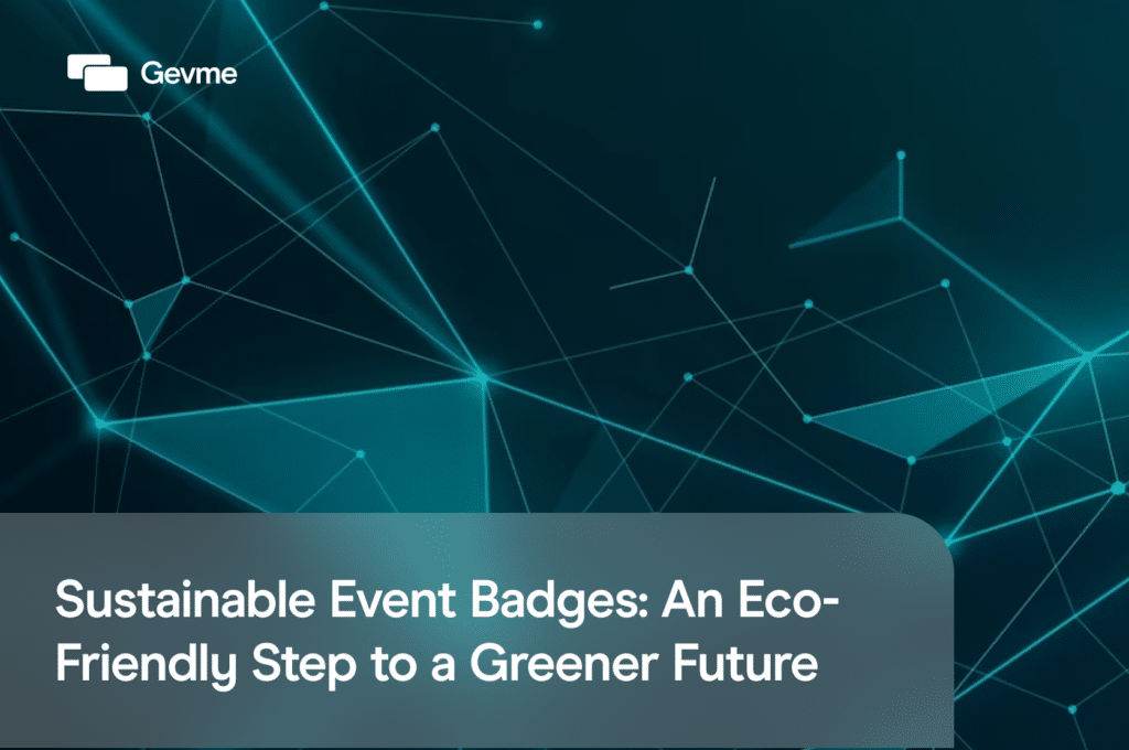 Sustainable Event Badges: 5 Steps to a Greener Future - Gevme