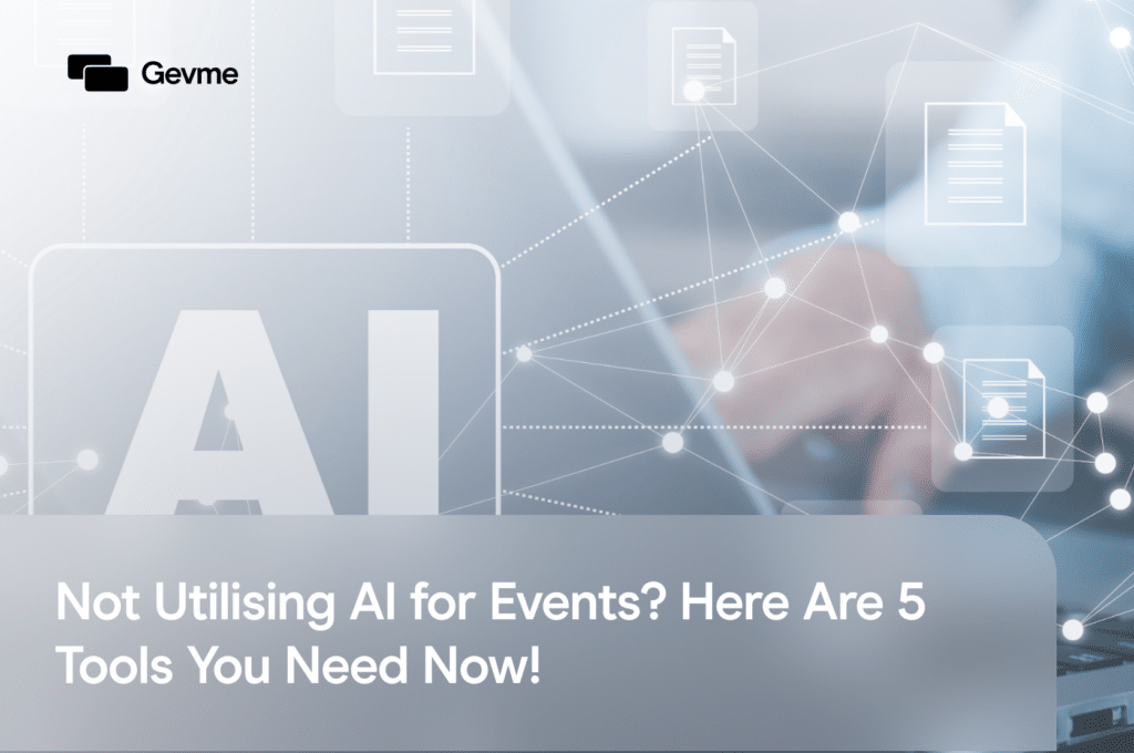 Not Utilising AI for Events? Here Are 5 Tools You Need Now! - Gevme